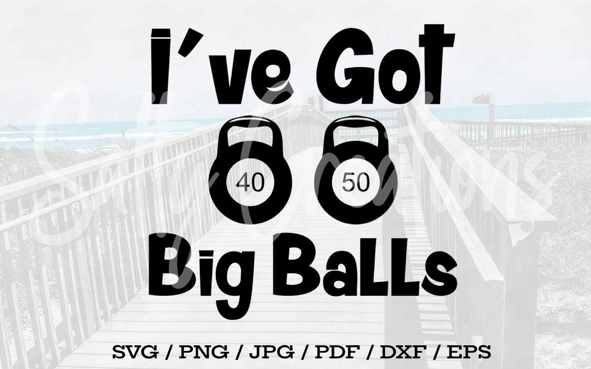 I've Got Big Balls - Digital Download – Salty Creations LLC