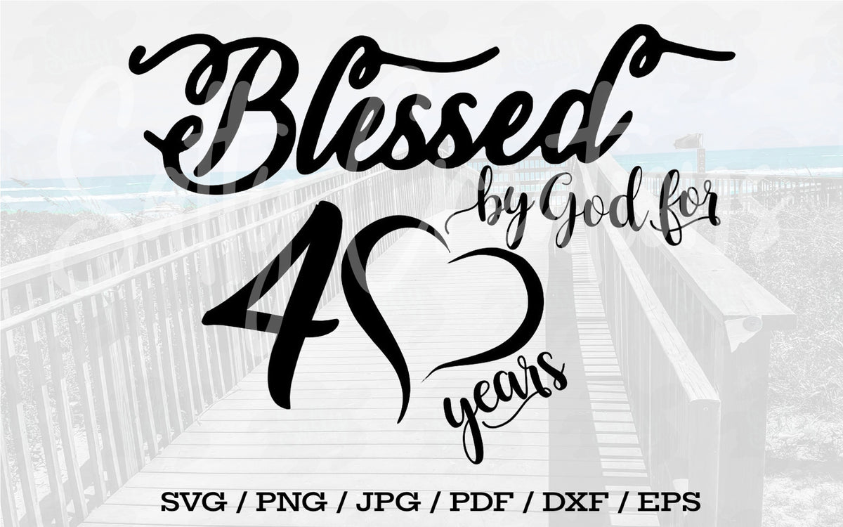 Blessed By God For 40 Years - Digital Download – Salty Creations LLC