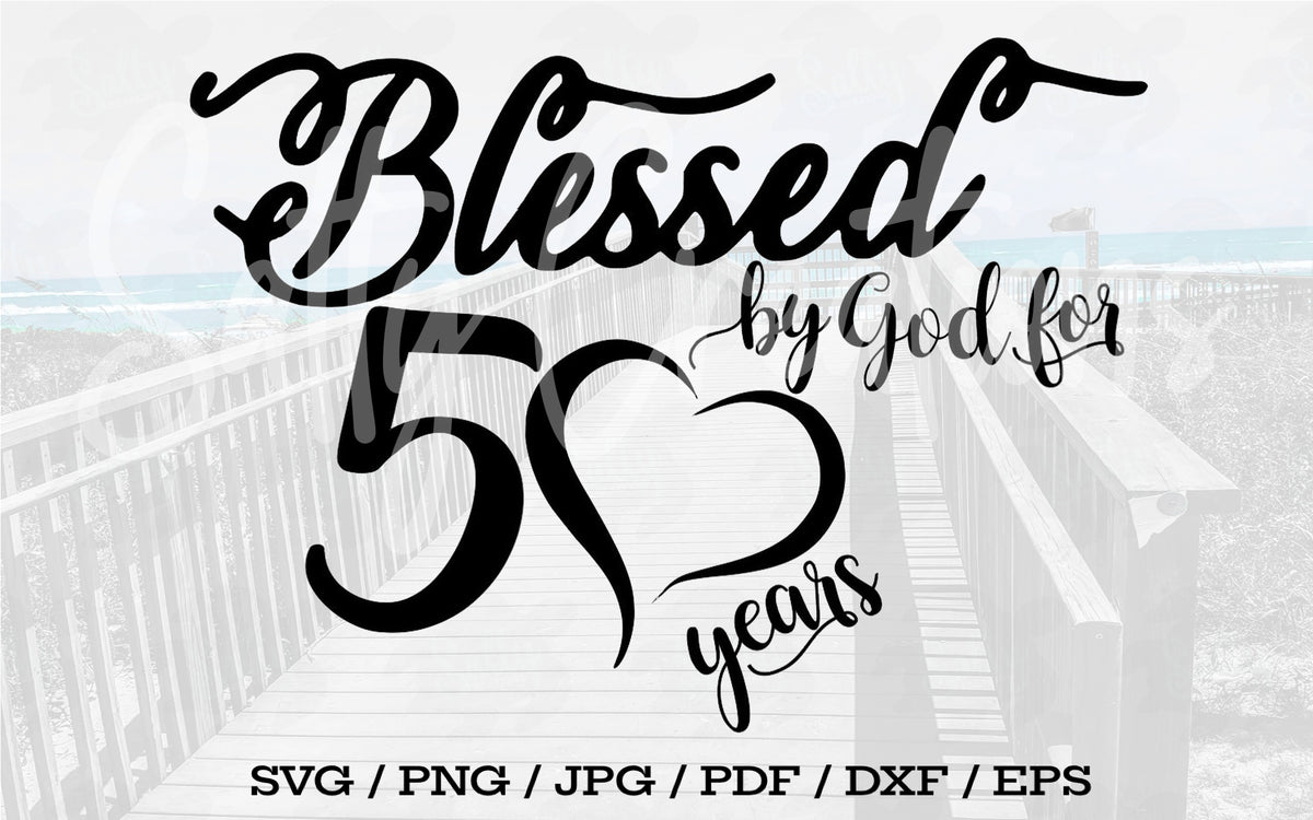 Blessed By God For 50 Years - Digital Download – Salty Creations LLC