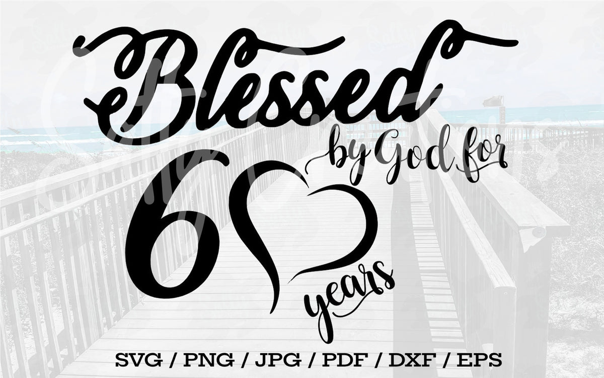 Blessed By God For 60 Years - Digital Download – Salty Creations LLC