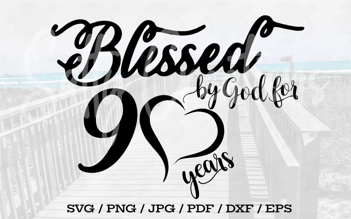Blessed By God For 90 Years - Digital Download – Salty Creations LLC