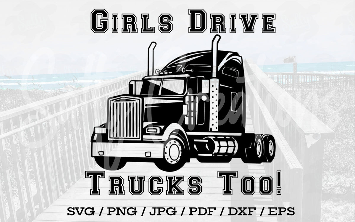 Girls Drive Trucks Too - Digital Download – Salty Creations LLC