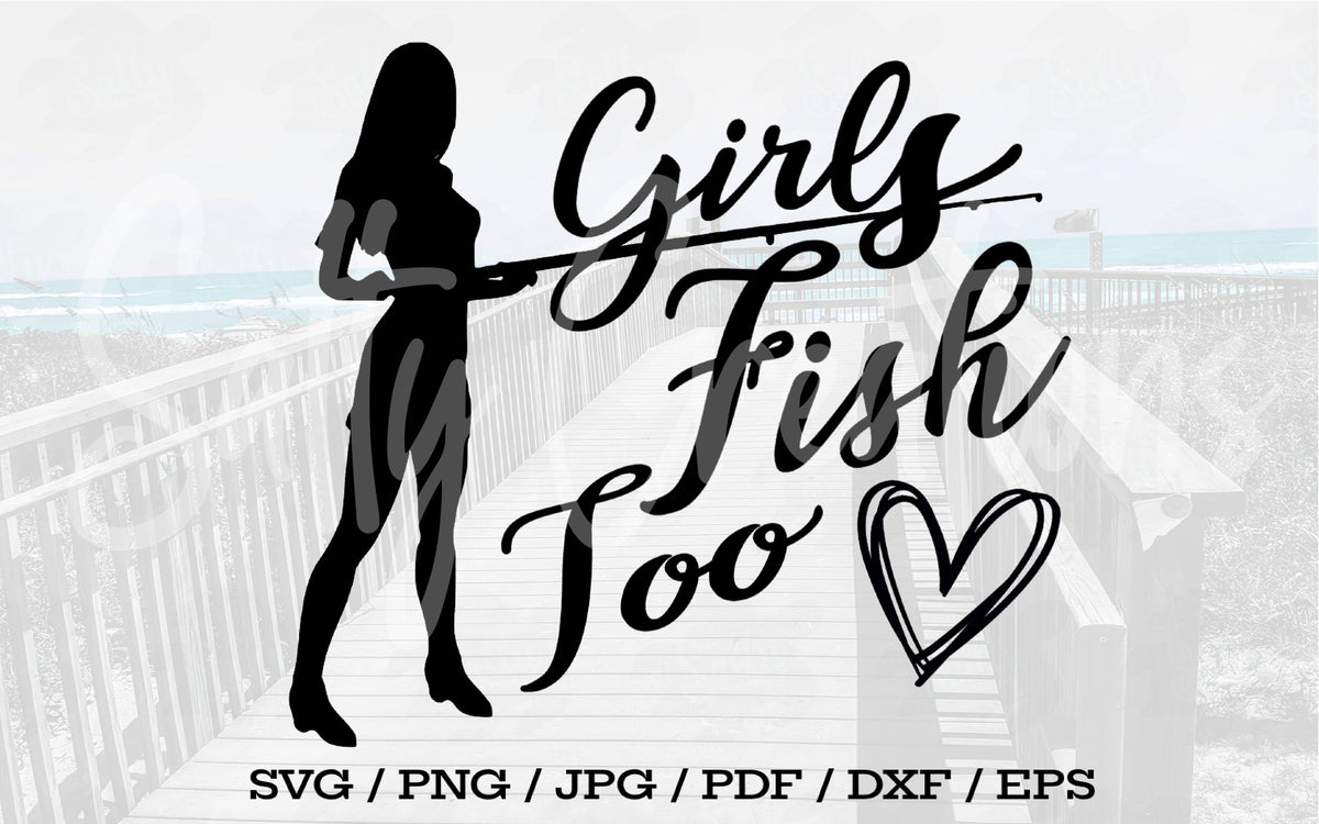 Girls Fish Too - Digital Download – Salty Creations LLC