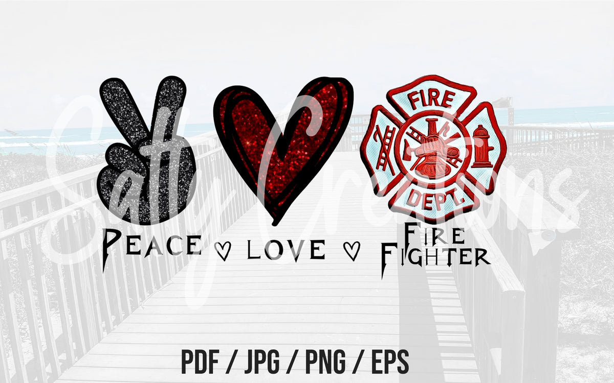 Peace Love Fire Fighter - Digital Download – Salty Creations LLC